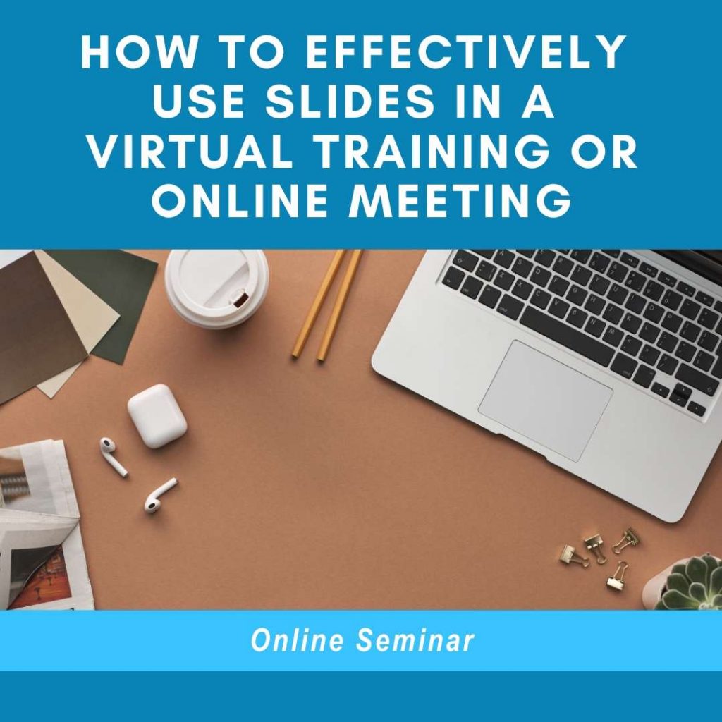 PAID ONLINE SEMINAR: How to Effectively Use Slides In a Virtual ...